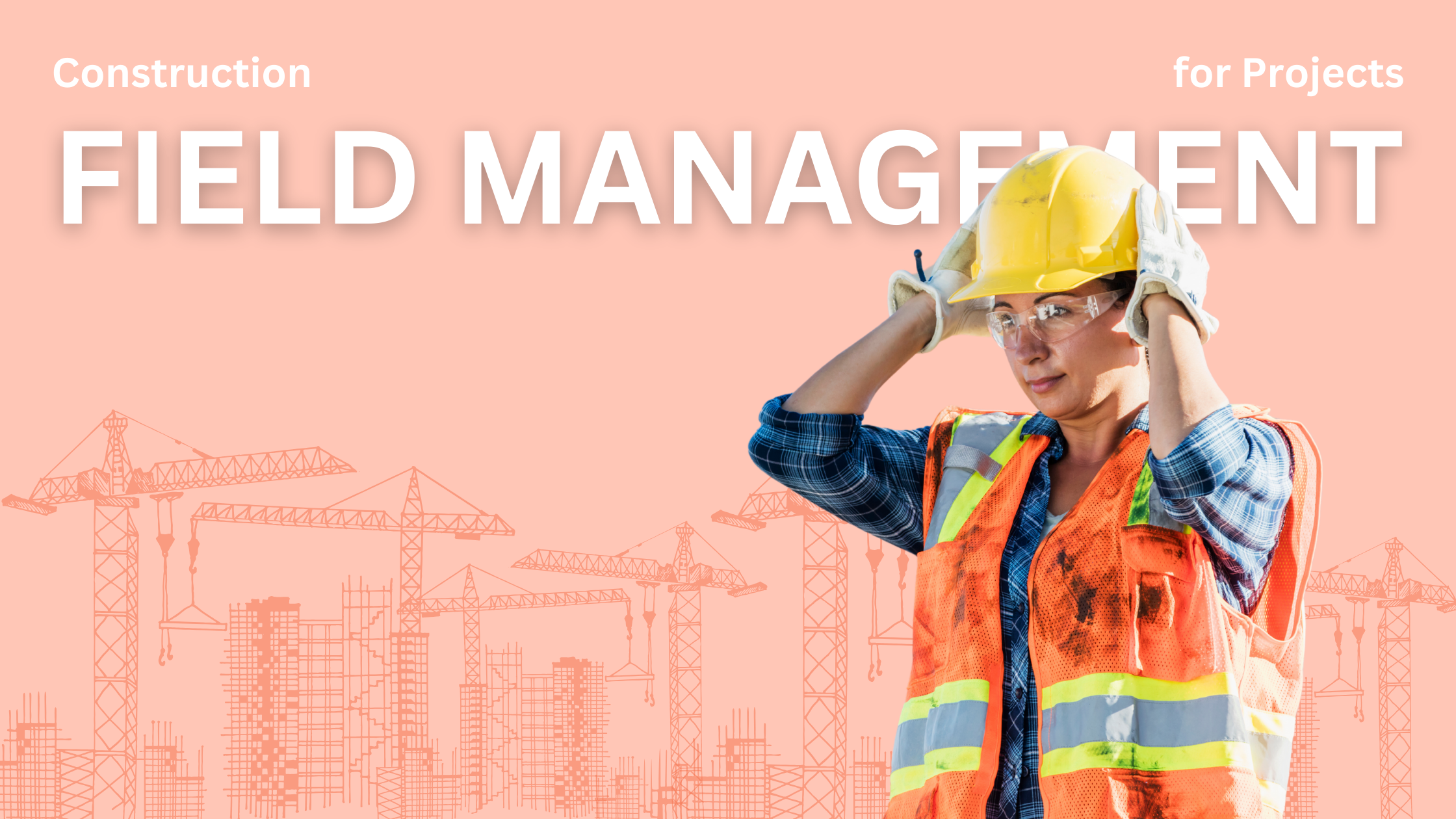 How Construction Field Management Can Improve Your Project